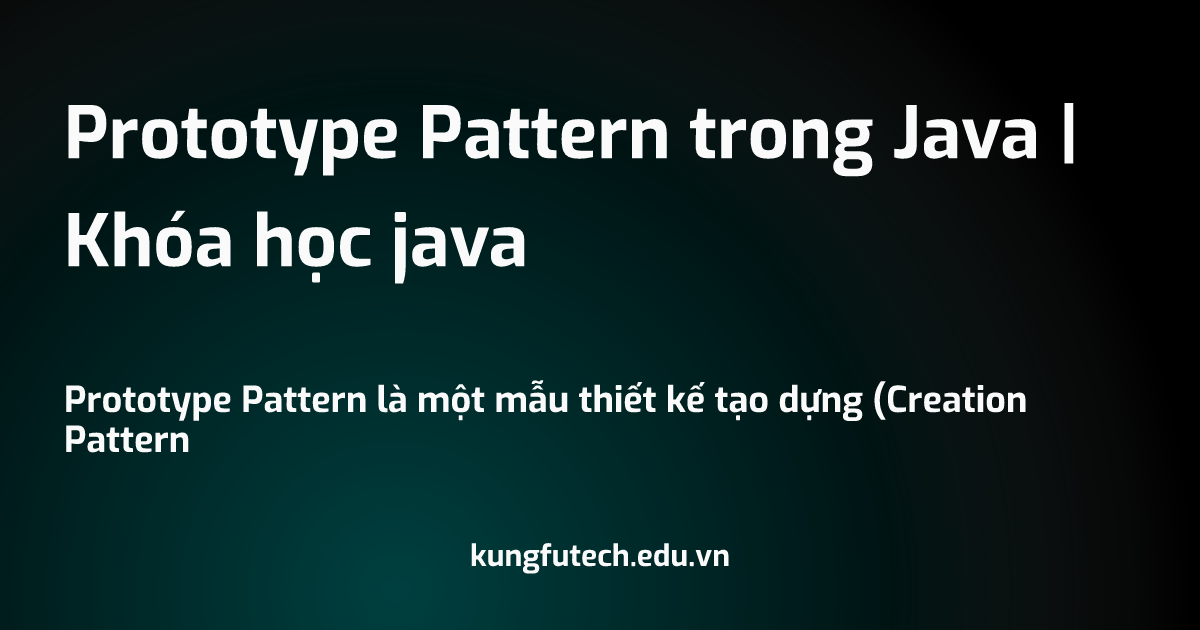 Prototype Pattern trong Java | Khóa học java Prototype Pattern trong Java | Khóa học java